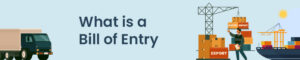 What is Bill of Entry: Meaning, types & documents required