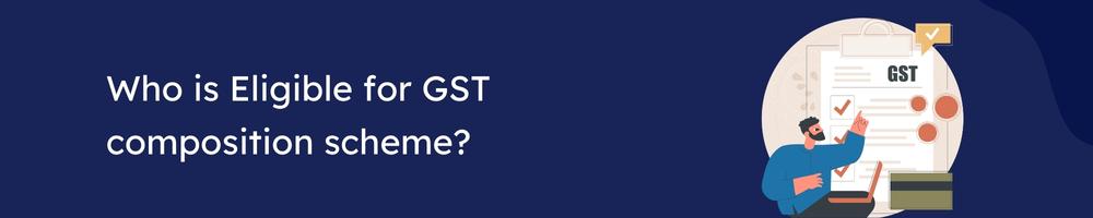 GST Composition Scheme - Features, Limits, Benefits & Rules