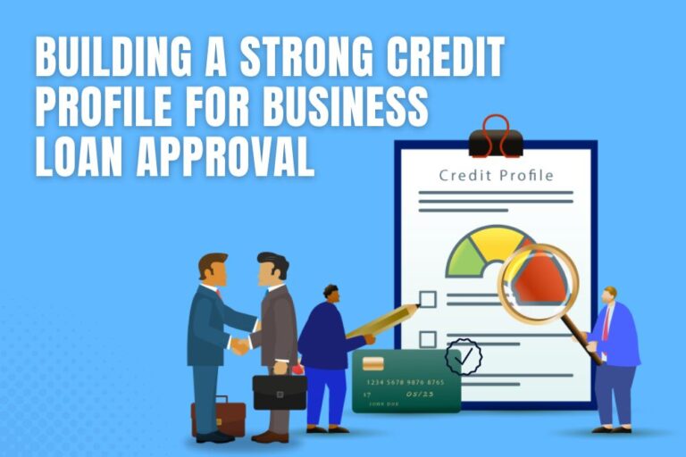 Building a Strong Credit Profile for Business Loan Approval