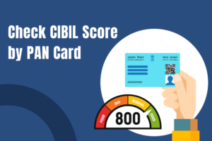 How to Check CIBIL Score by PAN Card? Step-By-Step Guide