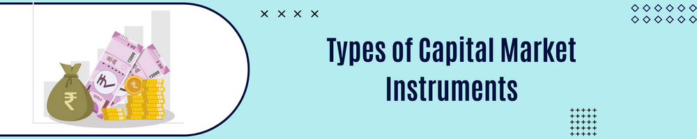 Exploring Capital Market Instruments: A Comprehensive Guide