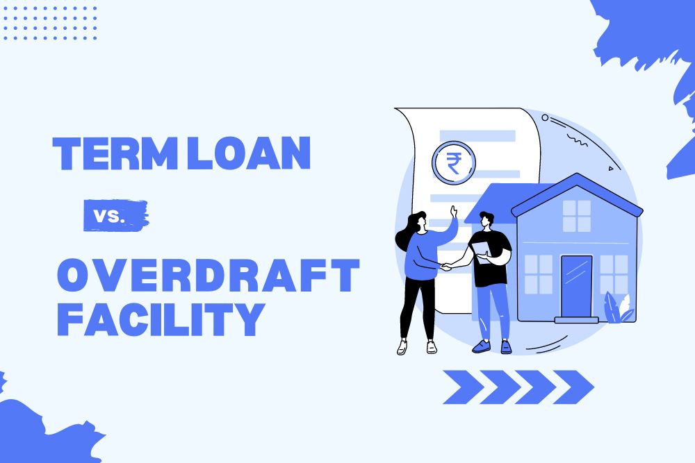 Term Loan vs Overdraft Facility - Which One is Better?