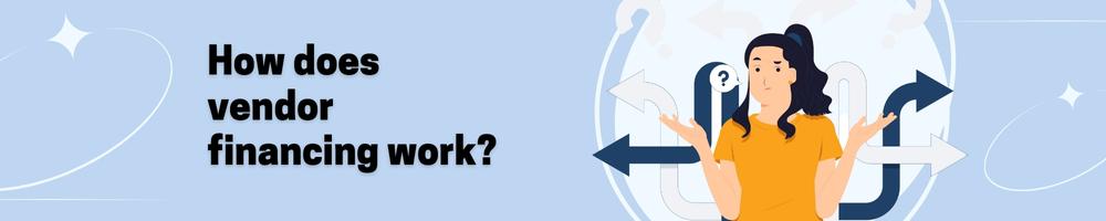 Vendor Financing in India - Meaning, and How does it Work?
