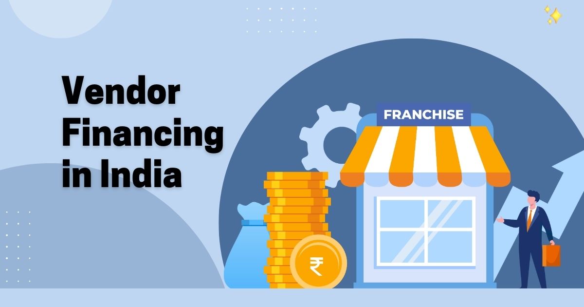 Vendor Financing in India - Meaning, and How does it Work?