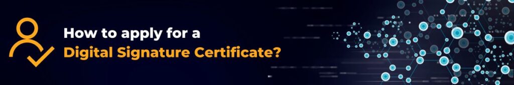How to apply for a Digital Signature Certificate: A Step-by-Step Guide