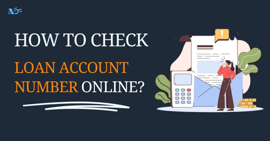 Step-By-Step Process on How to Check Loan Account Number Online