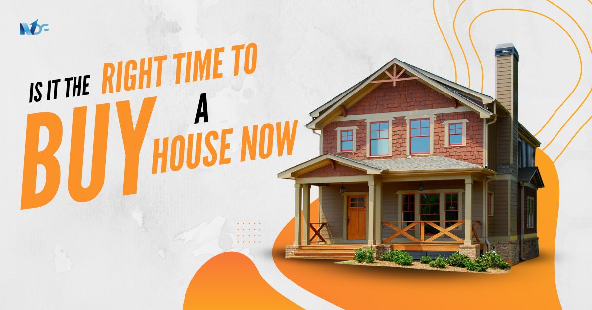 Is It the Right Time To Buy a House Now?